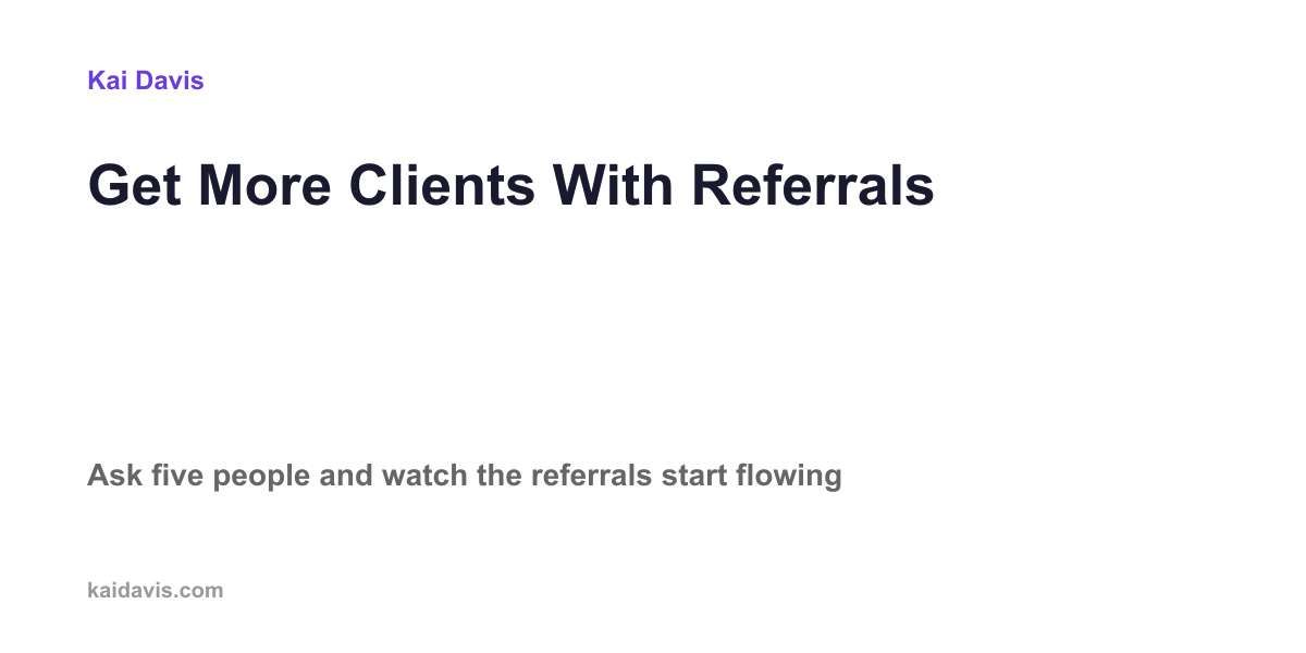 Get More Clients With Referrals — Kai Davis